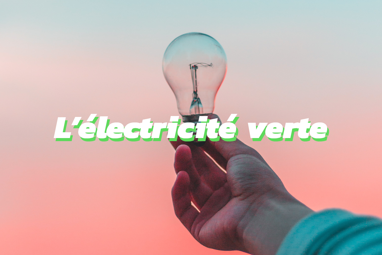 Tout ce qu'il faut savoir sur l'électricité verte — Qui Est Vert