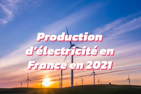 Production d'électricité en 2021 : 5 points à retenir — Qui Est Vert